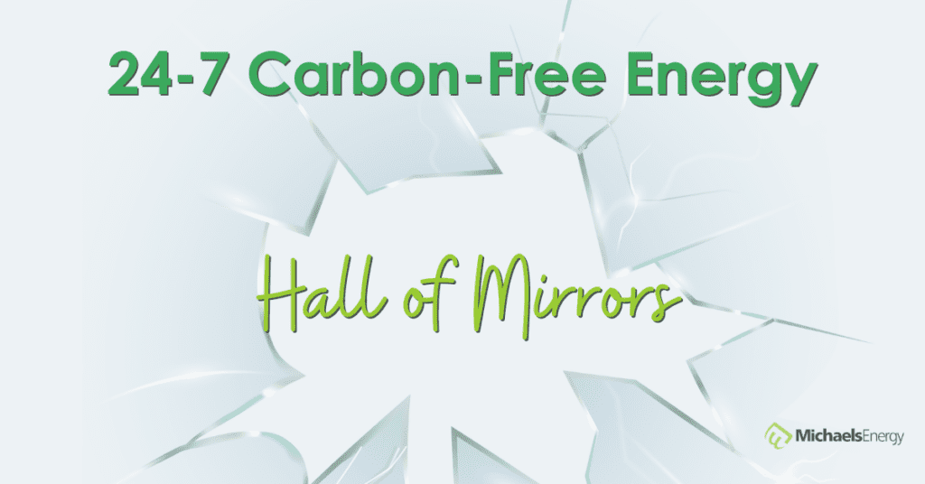 24-7 Carbon-Free Energy Hall of Mirrors - Michaels Energy